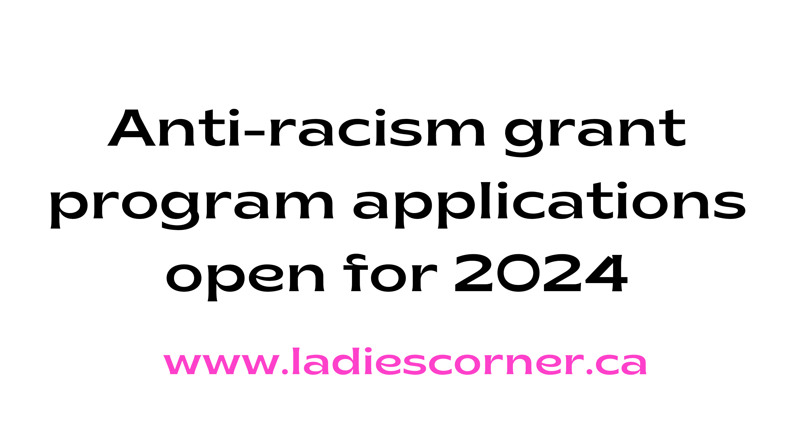 Anti-racism grant program applications open for 2024 – Ladies Corner